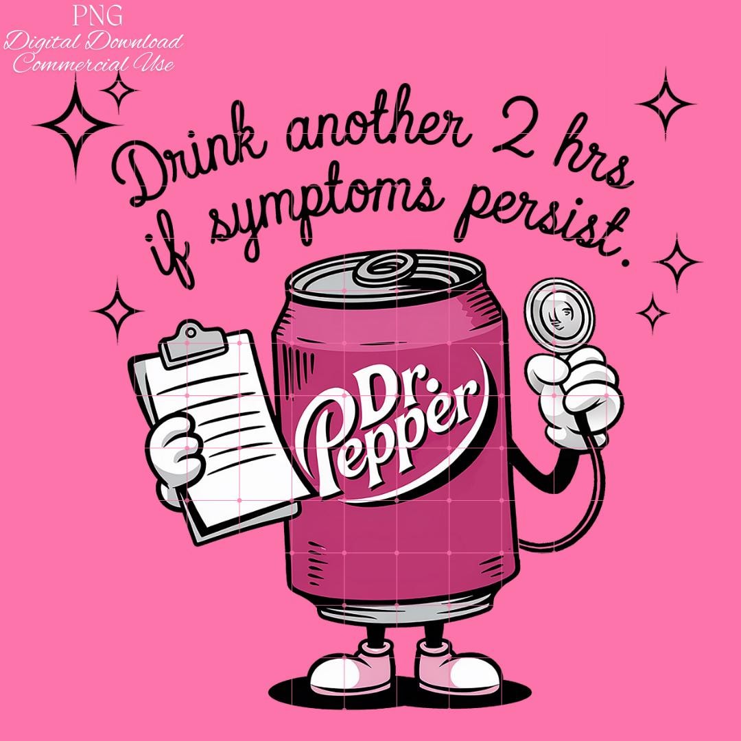 Dr Pepper Says Drink Another 2 Hrs Png Dr Pepper Meme PNG Funny Dr ...