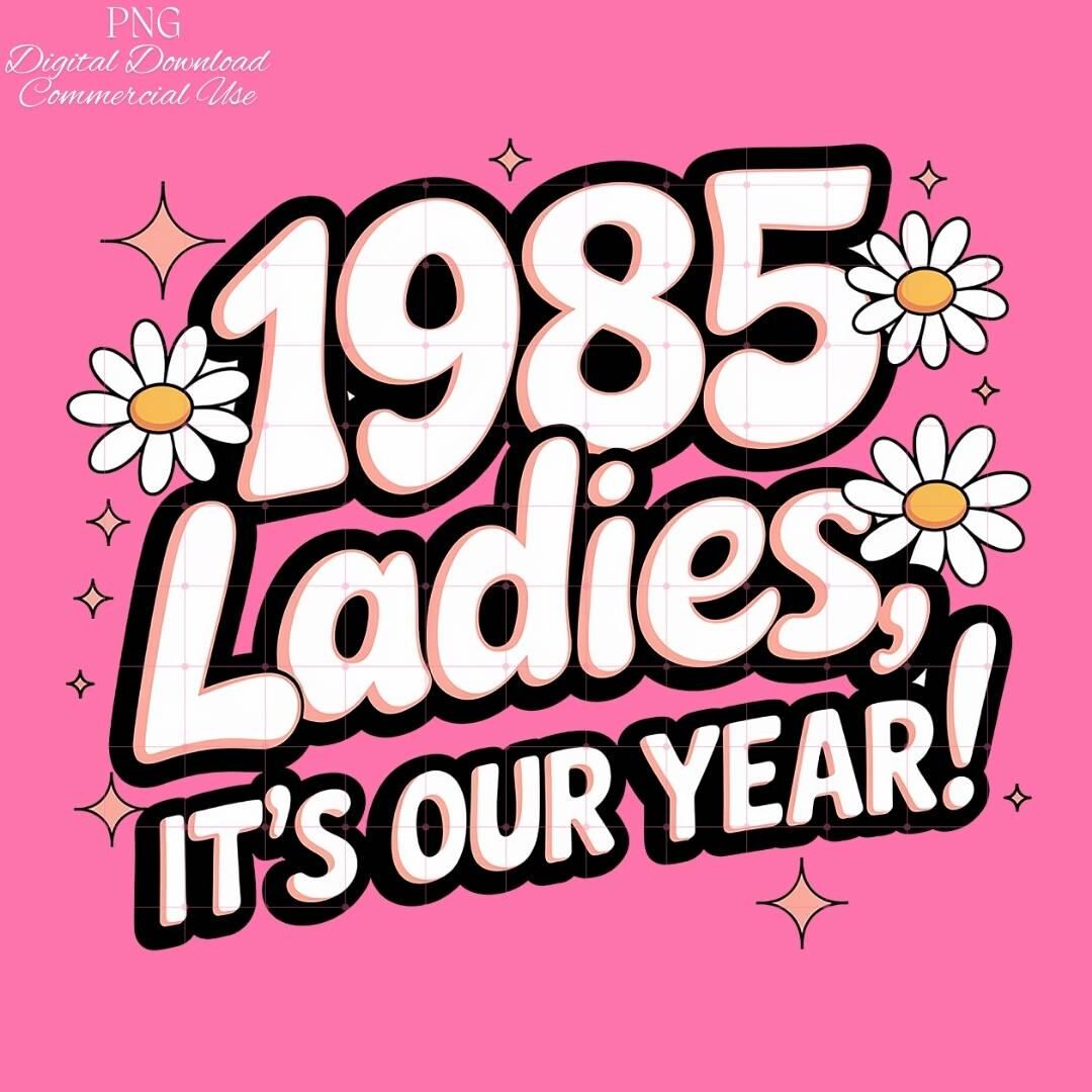 1985 Ladies It's Our Year PNG Born in 1985 PNG 40th Birthday Gift Funny ...