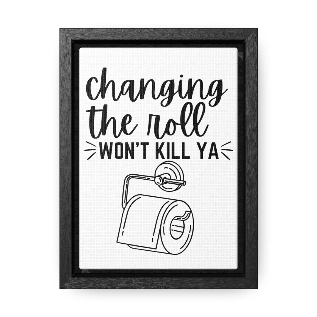 Quirky and Sarcastic Bathroom Sign - "changing the Roll Won't Kill Ya ...