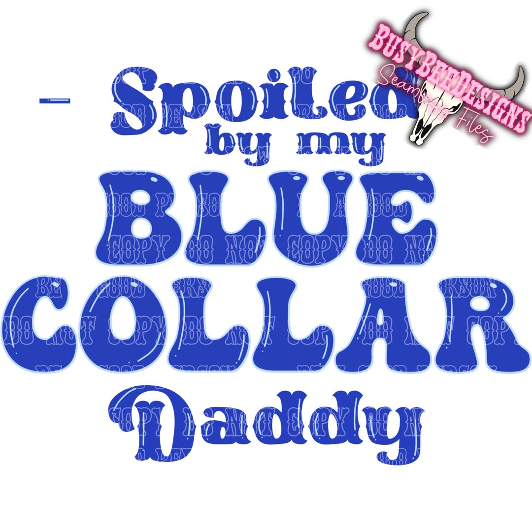 Spoiled By My Blue Collar Daddy Png File Digital Download Etsy