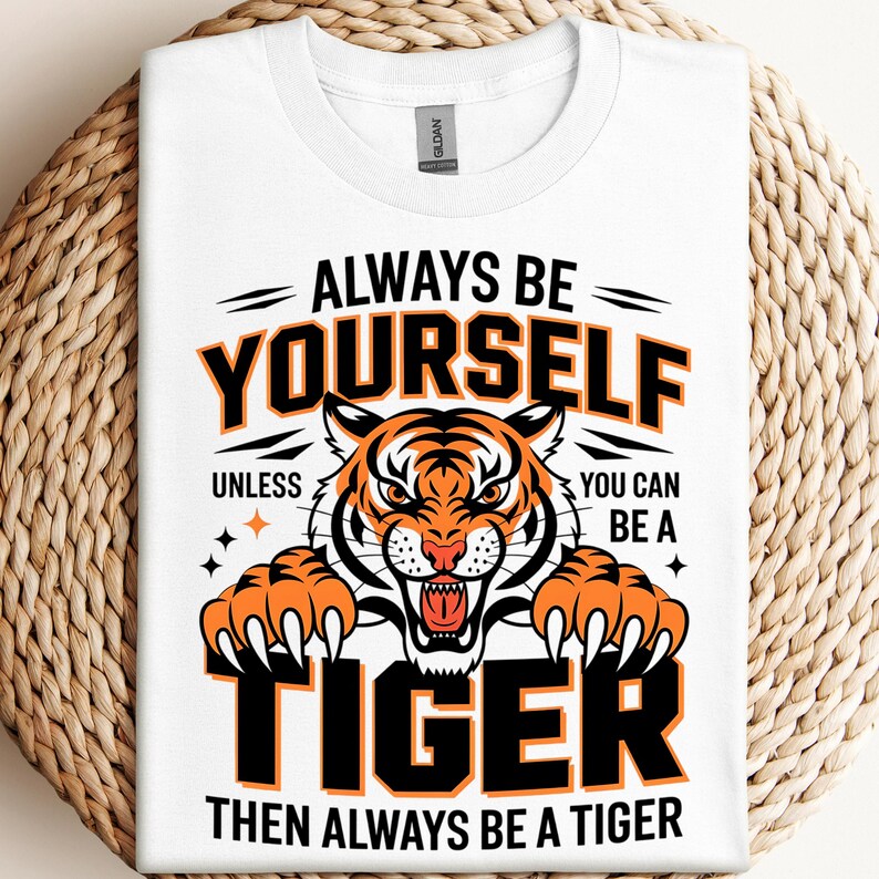 Be Yourself Tiger Sublimation Design PNG With Fierce Wild Tiger Graphic ...