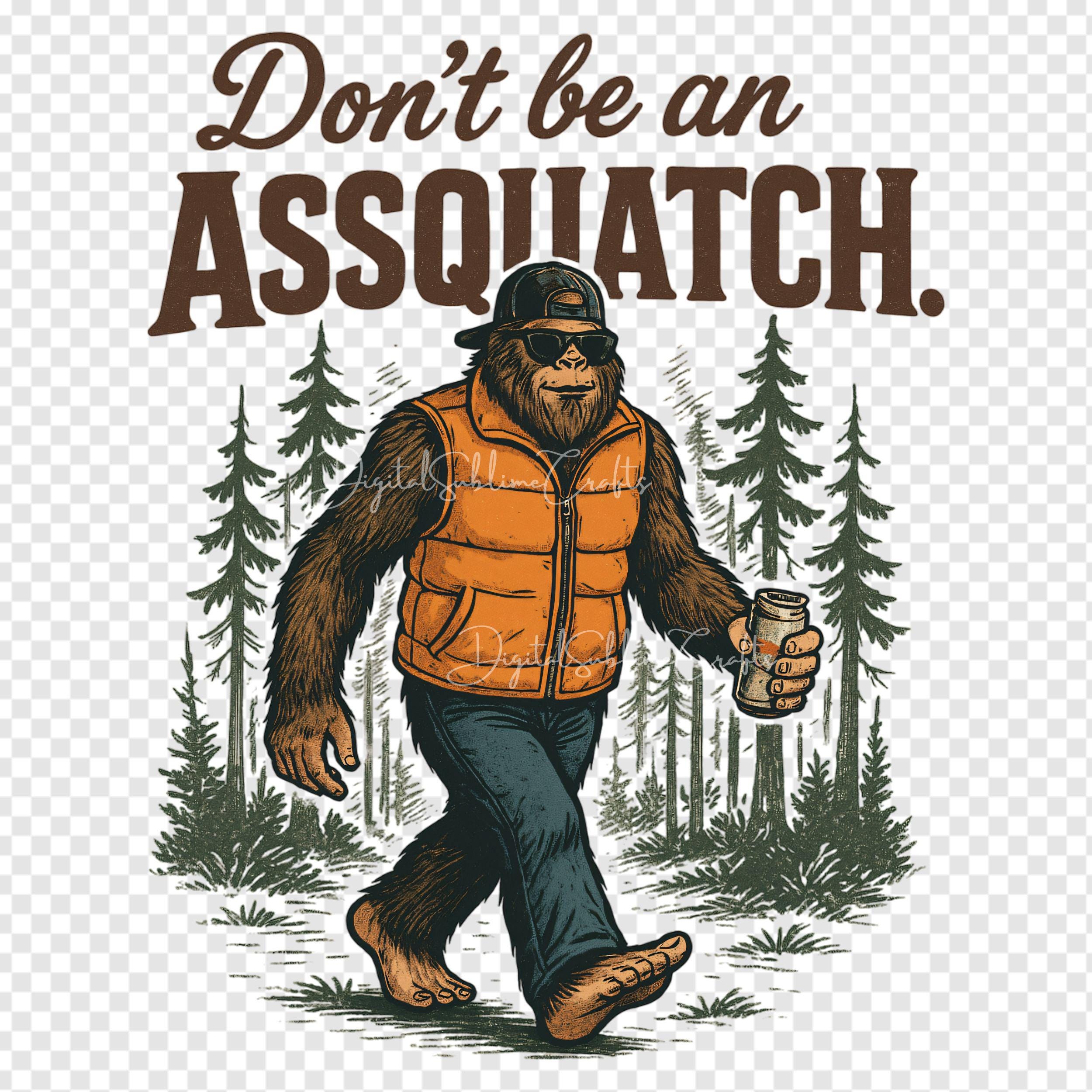 Funny Sasquatch PNG: Don't Be an Assquatch Bigfoot Design (digital ...