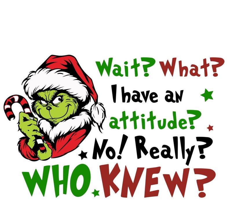 Funny Grinch Attitude Shirt - Wait What Who Knew Christmas Holiday Tee ...