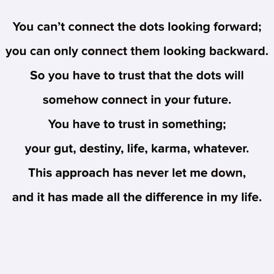 You Can't Connect the Dots Looking Forward You Can Only Connect Them ... You Can't Connect the Dots Looking Forward You Can Only Connect Them ...