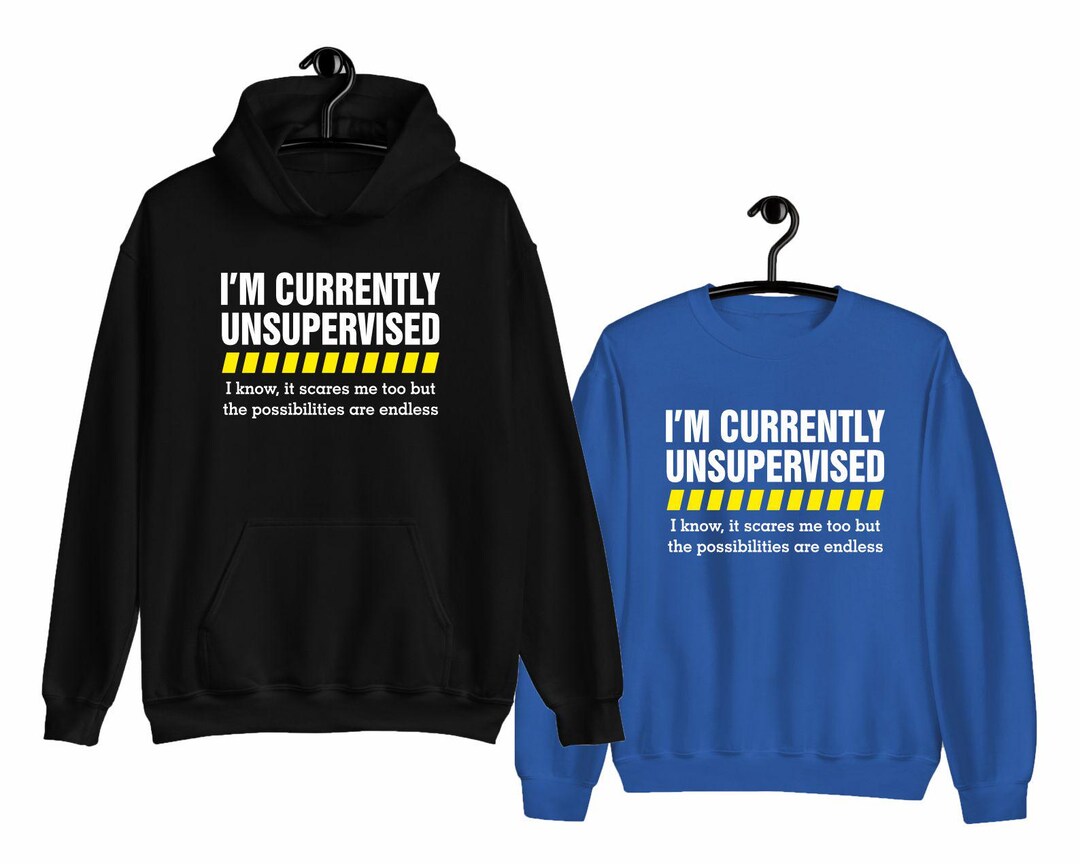 I'm Currently Unsupervised Hoodie, Possibilities Are Endless Funny ...