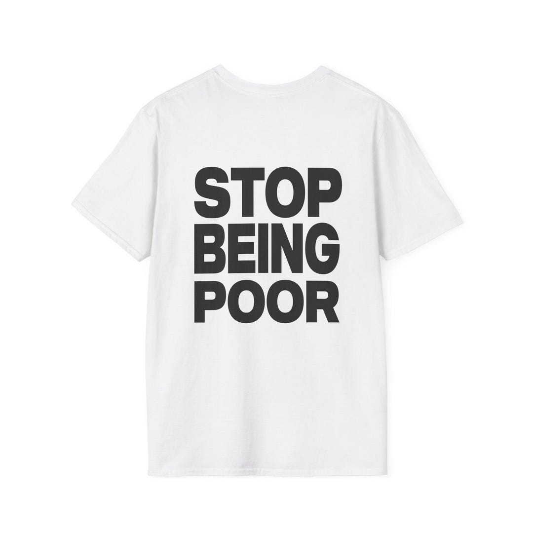 Stop Being Poor Meme T-shirt Tiktok Meme T-shirt T-shirt Print Meme Gift for Her Gift for Him ...