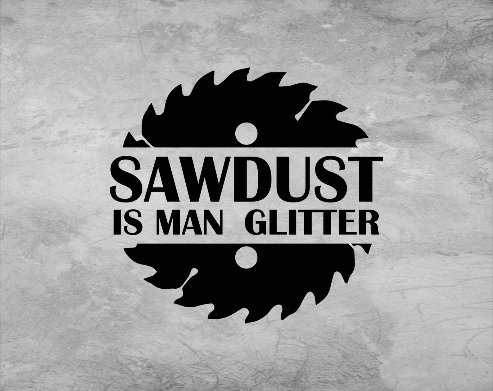Sawdust is Man Glitter Svg, Funny Dad Svg, Lumberjack Svg, Father's Day ...