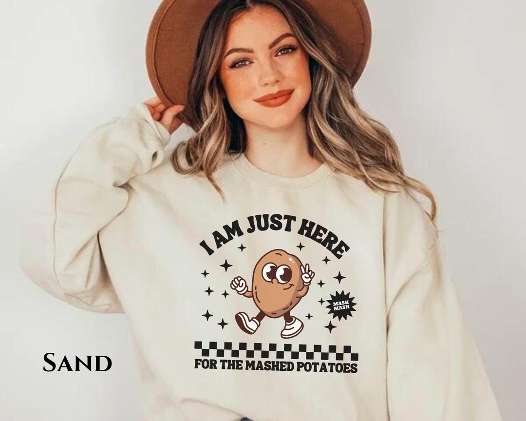 Im Just Here for the Mashed Potatoes Sweatshirt Funny Retro ...