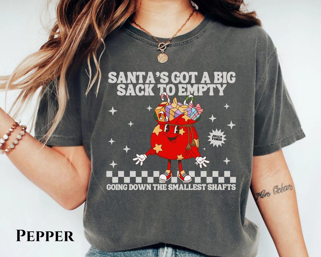 Santas Big Sack Inappropriate Comfort Color Shirt Offensive Tshirt ...