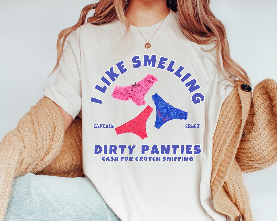I Like Smelling Dirty Panties Shirt Funny Fetish Meme Shirt Exchange ...