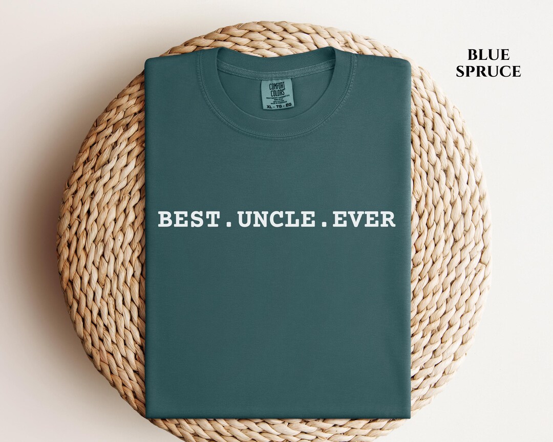 Best Uncle Ever Comfort Color Shirt Funny Uncle Shirt Humorous Uncle ...