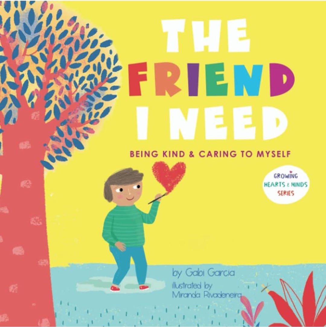 The Friend I Need: Being Kind and Caring to Myself Growing Heart and ...