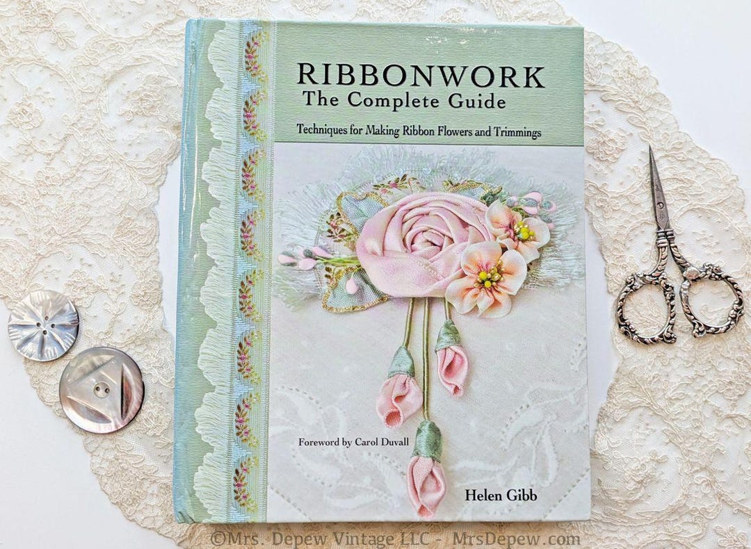 Ribbonwork: the Complete Guide- Techniques for Making Ribbon Flowers ...
