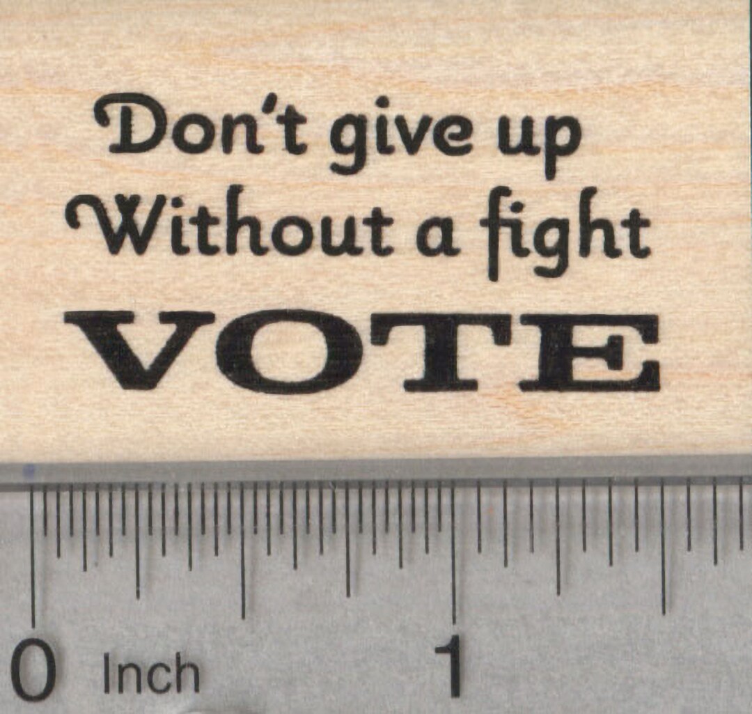 Vote Rubber Stamp, Don't Give Up, Fight D38614 Wood Mounted - Etsy