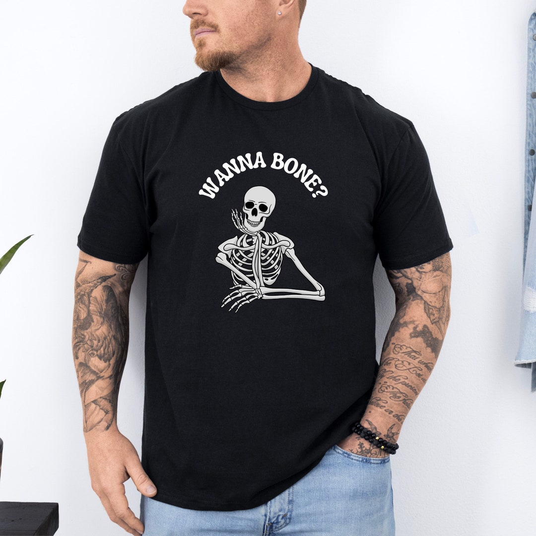 Wanna Bone Skeleton Meme Shirt Halloween Shirt Flirty Shirt Halloween ...