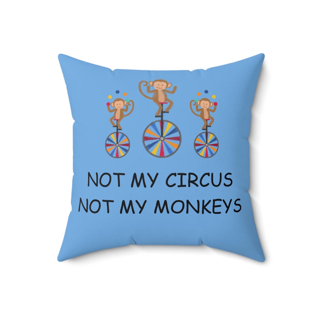 Funny Circus Spun Polyester Square Pillow, Not My Monkeys Pillow ...