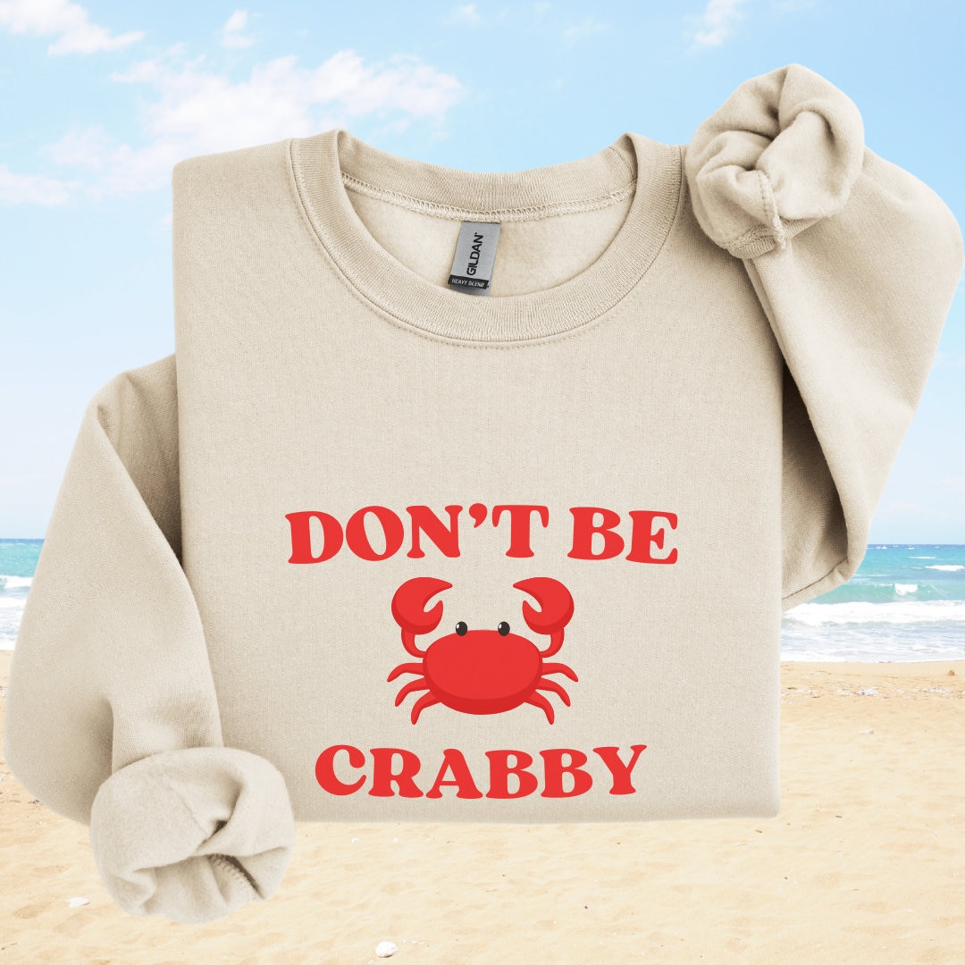 Don't Be Crabby Sweatshirt, Beach Sweatshirt, Ocean Style, Summer Vibes ...