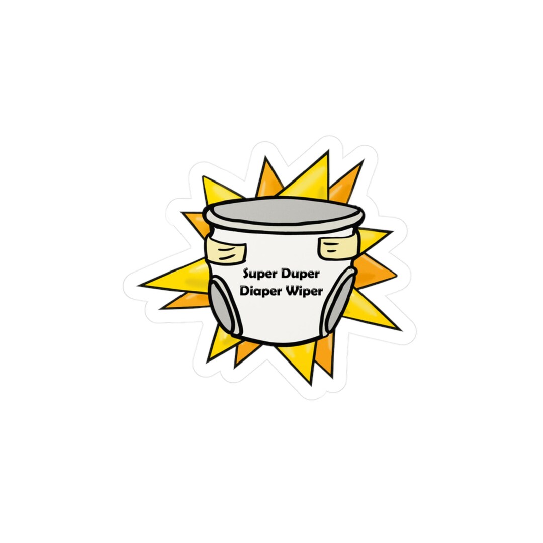 Super Duper Diaper Wiper Kiss-cut Vinyl Decal Great Gift for Mom Choose ...