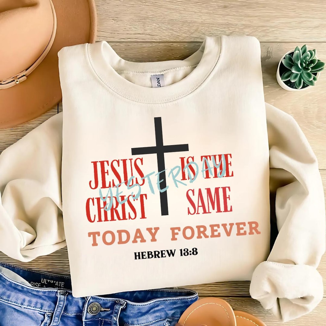 Jesus Christ is the Same Yesterday Today Forever Png, Hebrew 18:8 Png ...