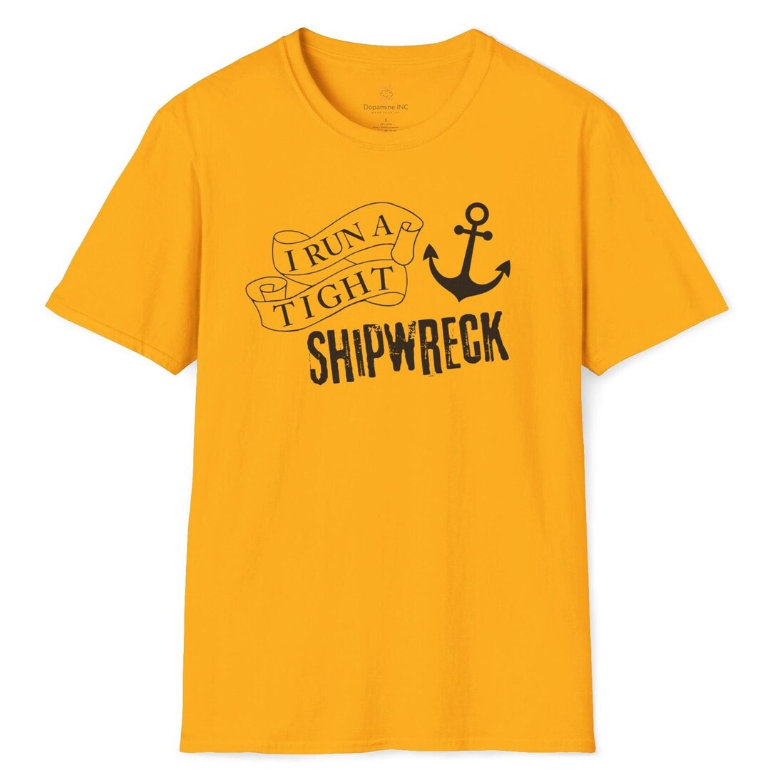 I Run a Tight Shipwreck T-shirt, Funny Nautical Anchor Tee, Sarcastic ...