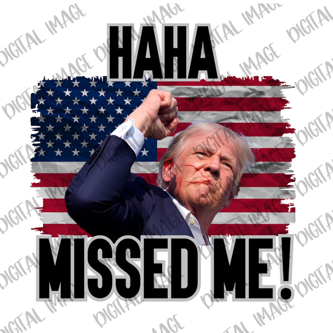 Trump Haha Missed Me! You Missed! Censored, 2024 President, Rally, MAGA ...
