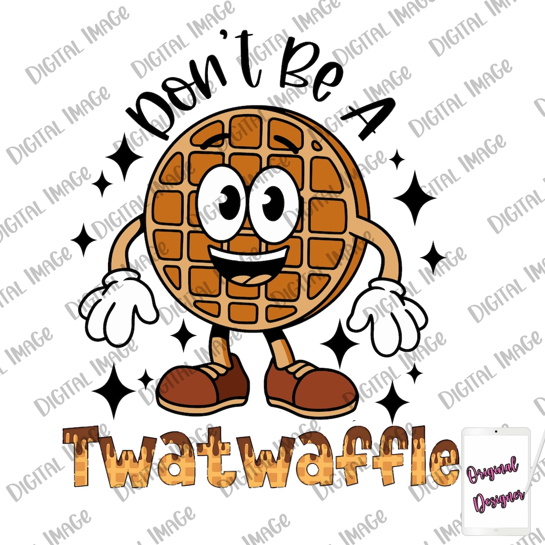 Don’t Be A Twatwaffle, Funny, Breakfast, Bougie, PNG Image. DTF ...