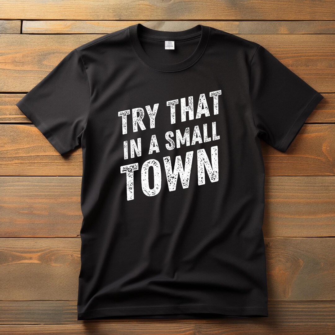Try That in a Small Town, Show Your Small Town Pride - Etsy