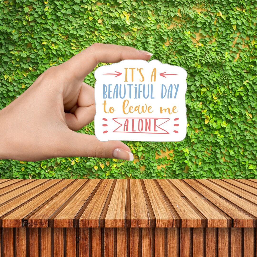 Its A Beautiful Day to Leave Me Alone Sticker, Funny Stickers ...