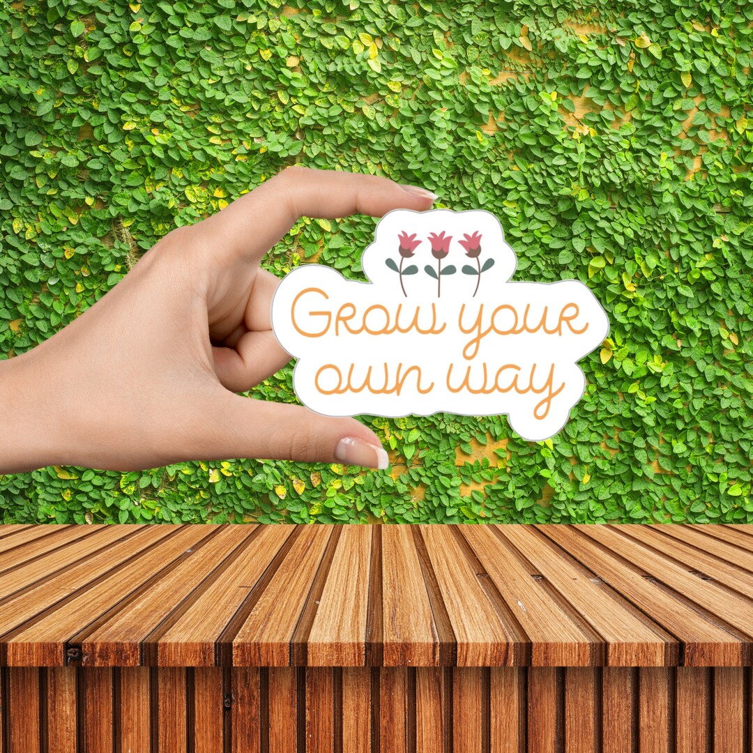 Grow Your Own Way Sticker, Inspirational Stickers, Flower Sticker ...