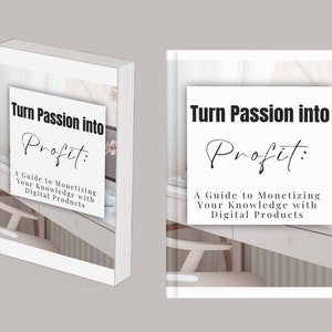 Turn Passion Into Profit: A Guide to Monetizing Your Knowledge With ...