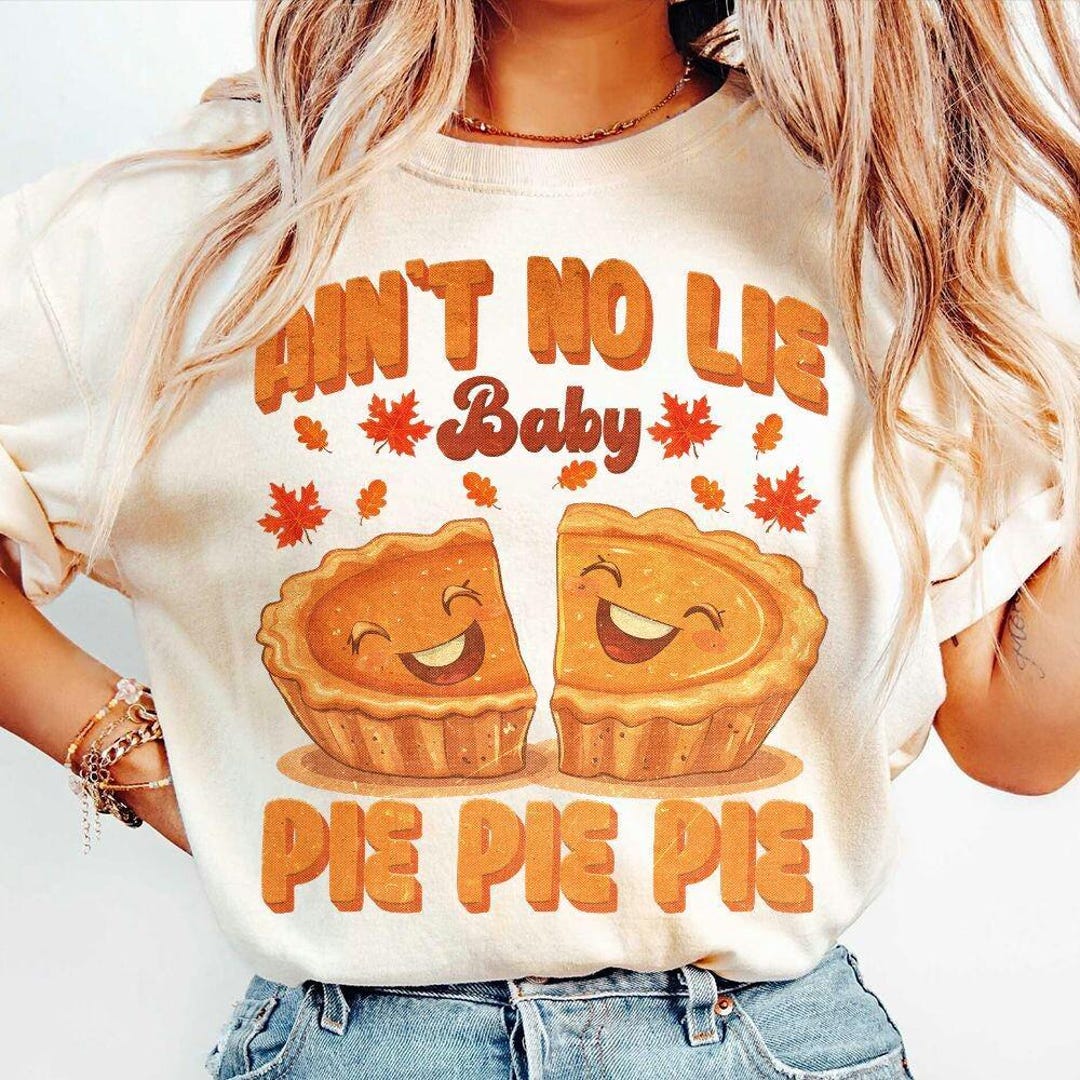 Thanksgiving Pumpkin Pie Png, Ain't No Lie Baby Pie Fun Thanksgiving ...