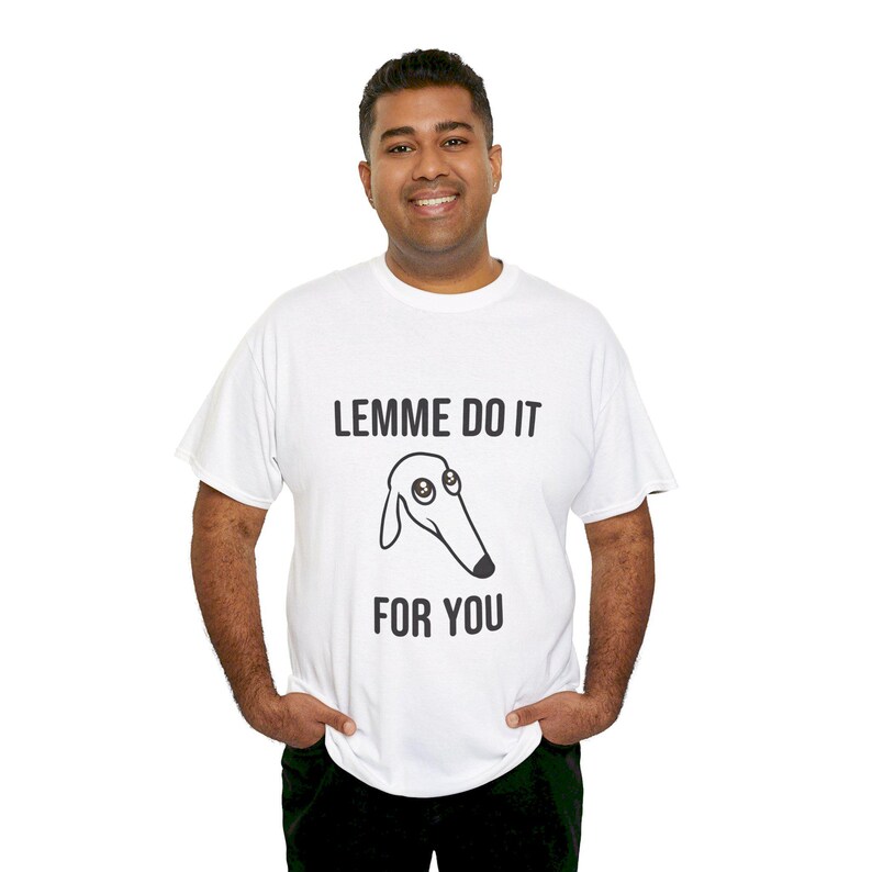 Lemme Do It for You Funny, Viral Meme Sensation Cotton White Dog Tee ...