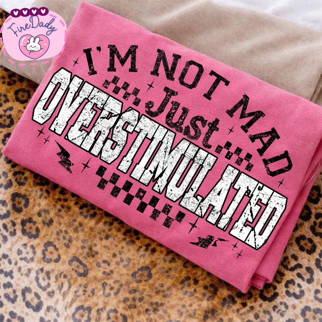 Im Not Mad Just Overstimulated Png, Retro Snarky Humor, Funny Saying ...