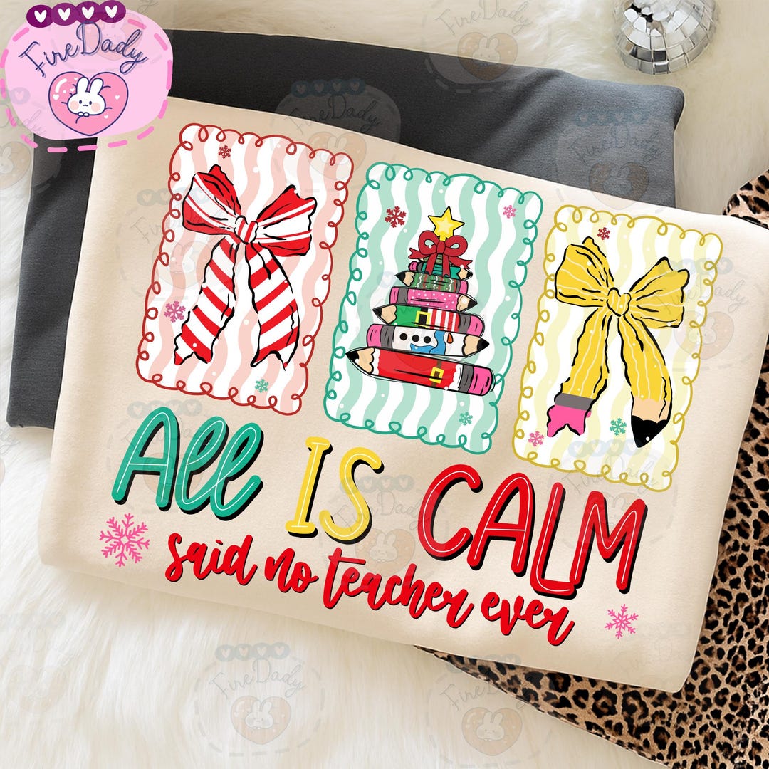 All is Calm Png, Said No Teacher Ever Png, Funny Teacher Christmas ...