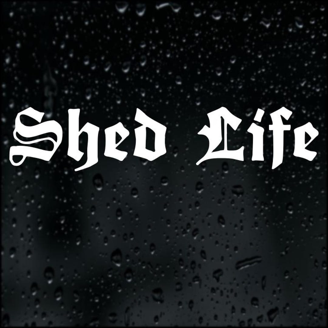 Shed Life Sticker Vinyl Decal Car Bumper Window Banner - Etsy