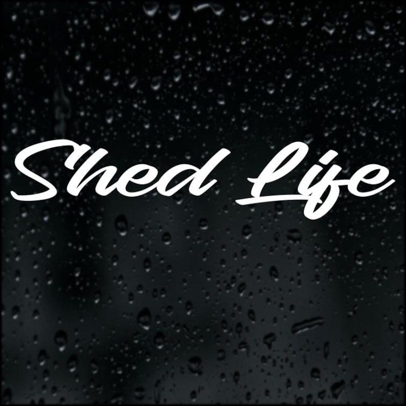 Shed Life Sticker Vinyl Decal Car Bumper Window Banner - Etsy Australia
