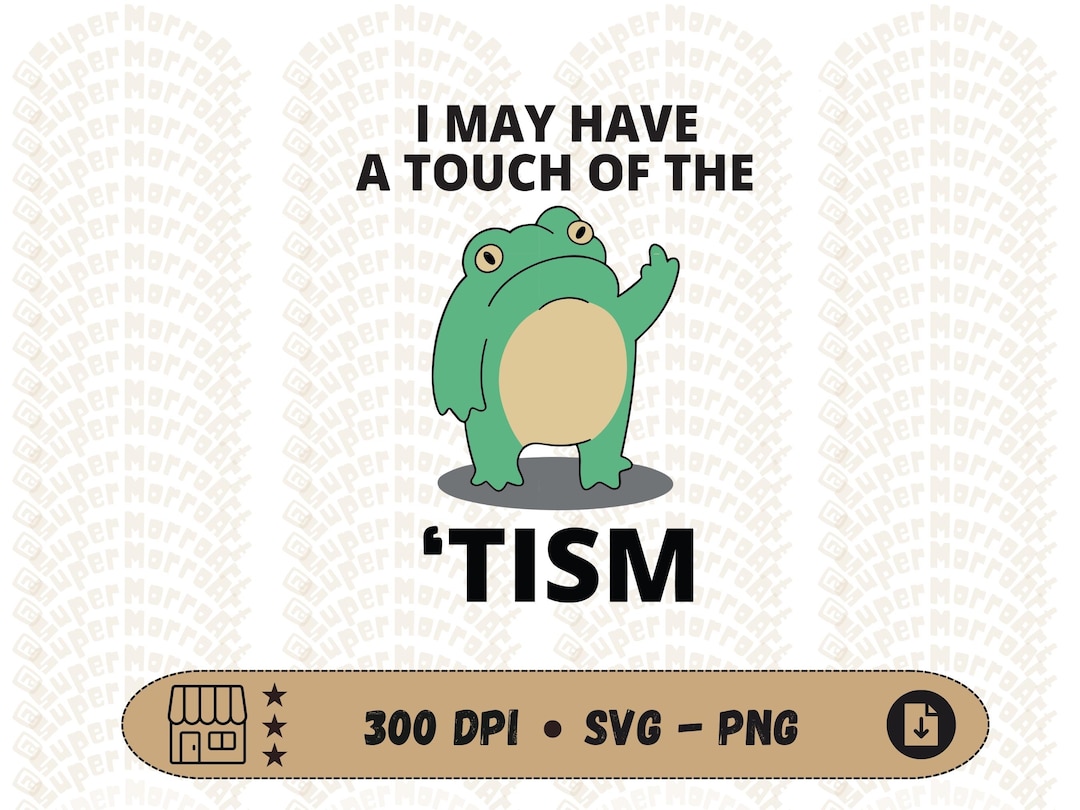 I May Have A Touch of the Tism Svg - Etsy