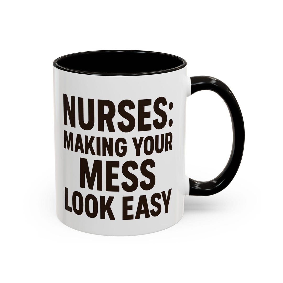 Nurses Making Your Mess Look Easy Ceramic Mug - Unique Nursing ...