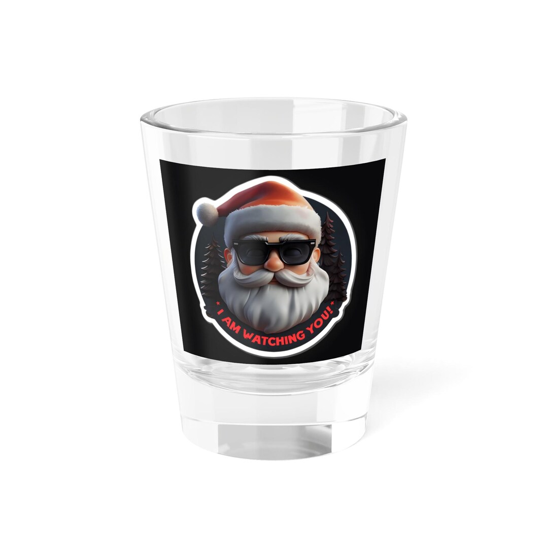 Santa Shot Glass, I Am Watching You Christmas Holiday Drinkware ...