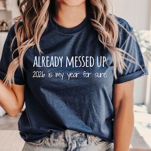 Already Messed up 2026 is My Year Shirt, Womenly Gifts, New Years ...