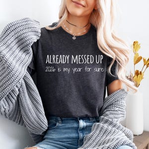 Already Messed up 2026 is My Year Shirt, Womenly Gifts, New Years ...