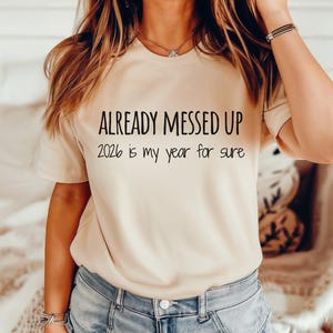 Already Messed up 2026 is My Year Shirt, Womenly Gifts, New Years ...