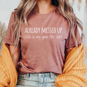 Already Messed up 2026 is My Year Shirt, Womenly Gifts, New Years ...