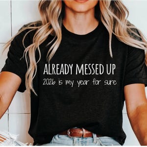 Already Messed up 2026 is My Year Shirt, Womenly Gifts, New Years ...