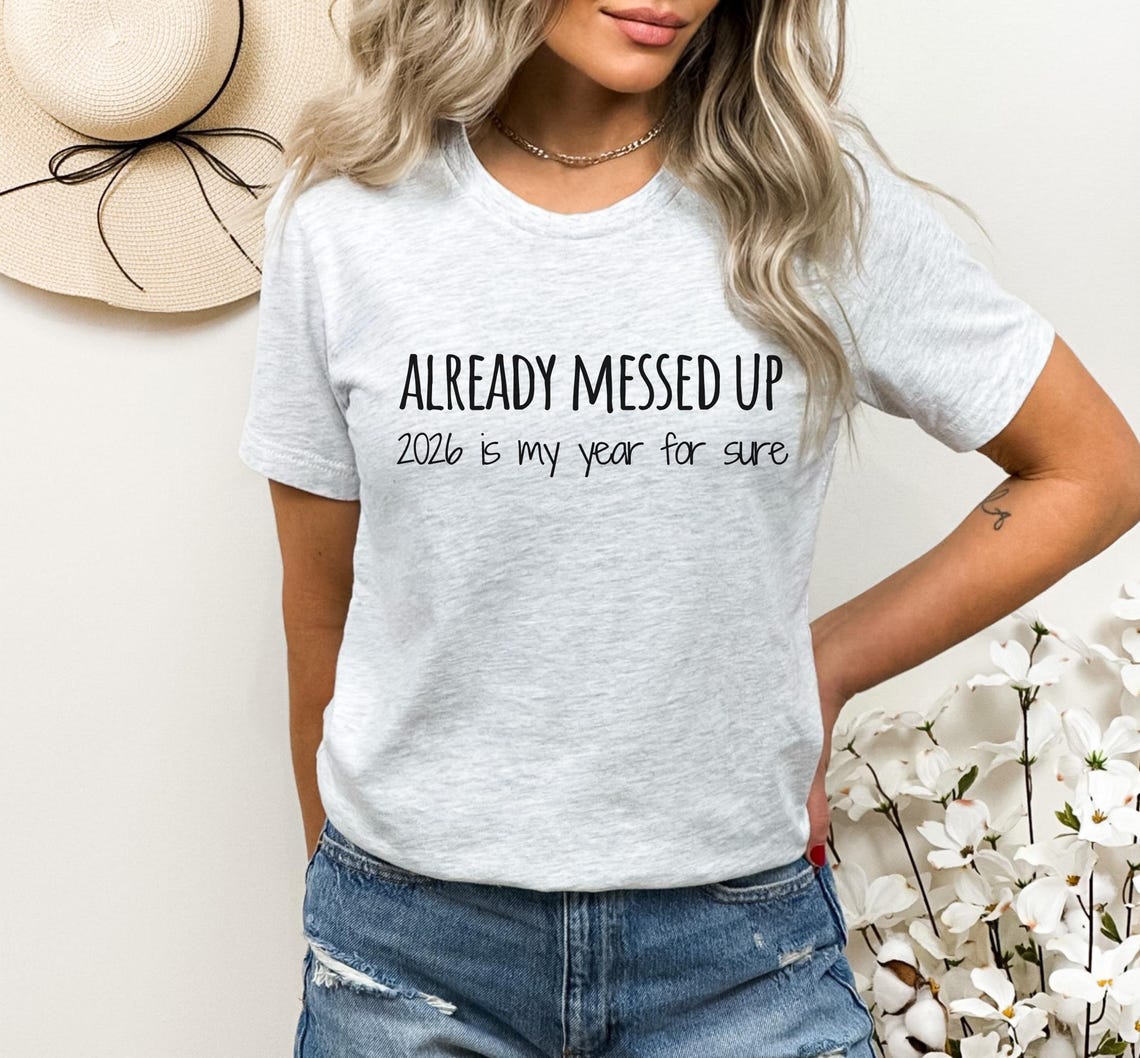 Already Messed up 2026 is My Year Shirt, Womenly Gifts, New Years ...