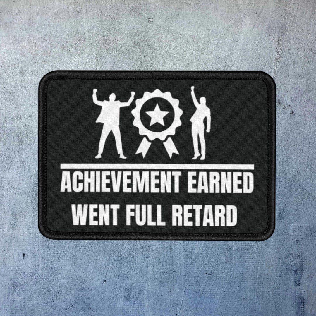 Funny Patch for Clothes Achievement Earned Went Full Retard Humorous ...