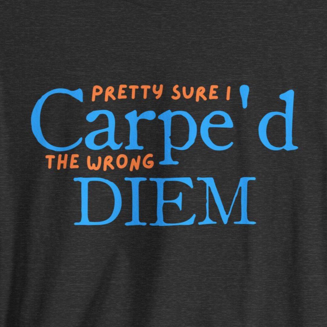 Pretty Sure I Carpe'd the Wrong Diem Cotton Unisex Jersey Tee Shirt ...