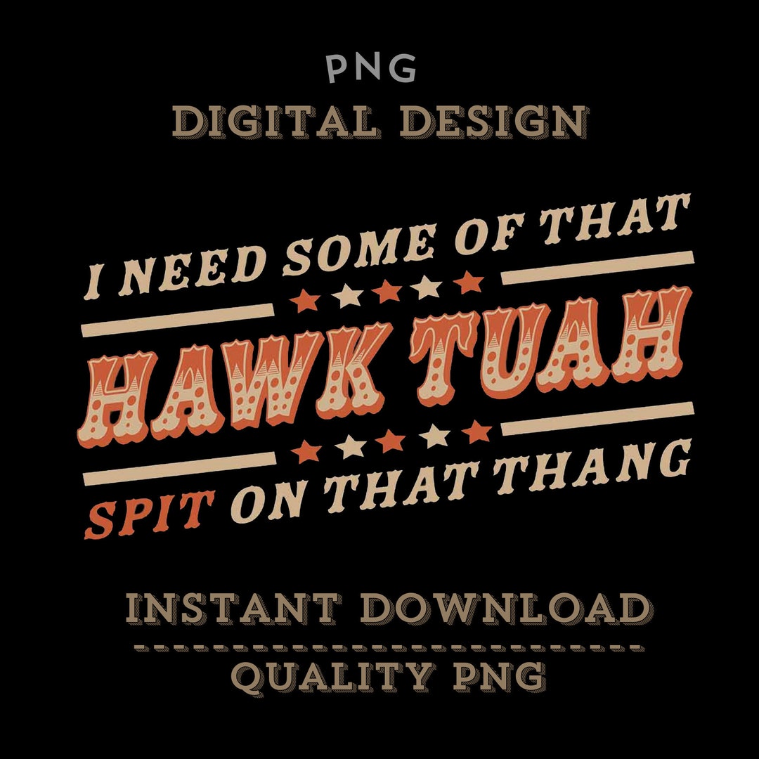 Hawk Tuah Png, I Need Some of That Hawk Tuah Spit on That Thang PNG ...