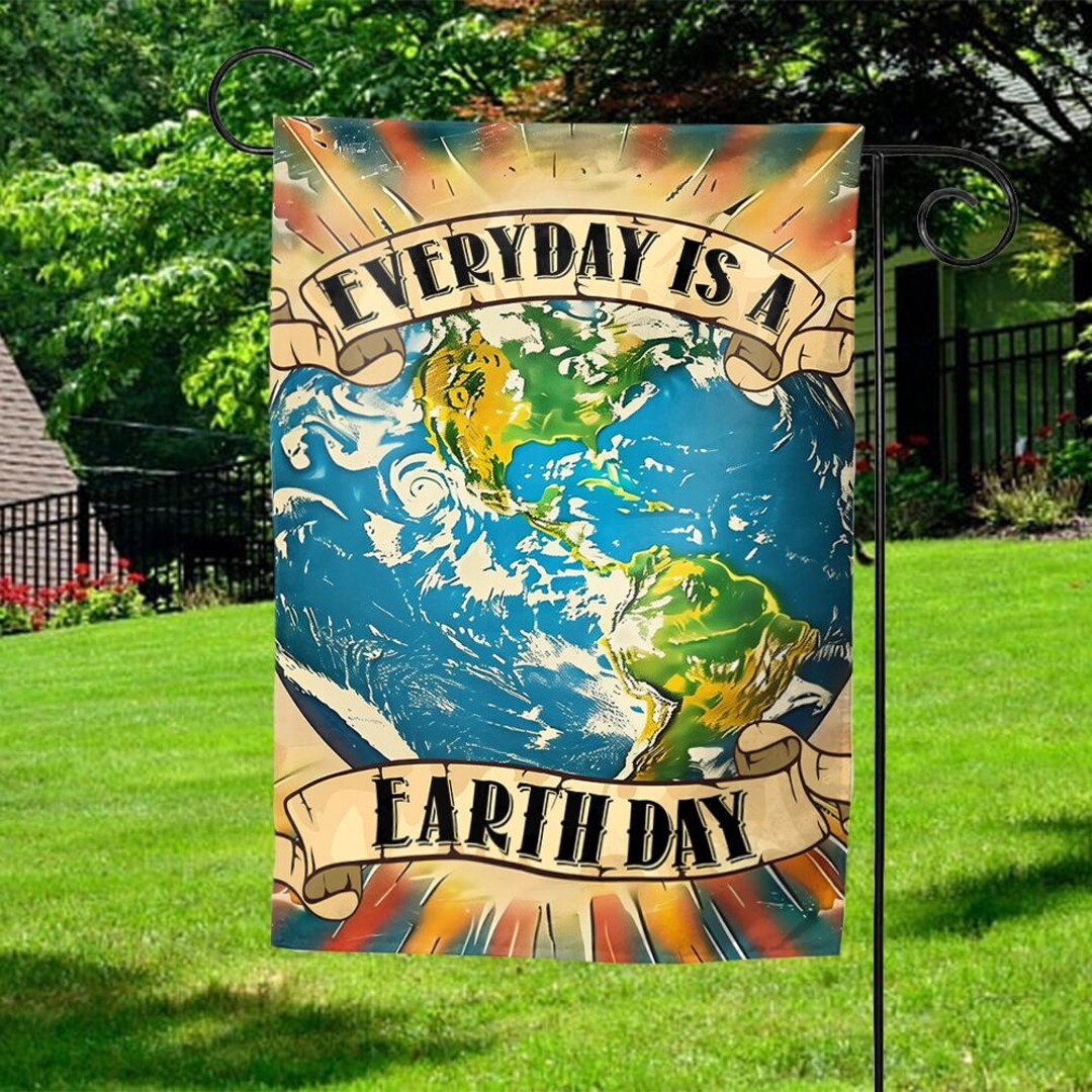 Everyday is Earth Day Garden Flag, Earth Day, Save Our Planet Flag ...
