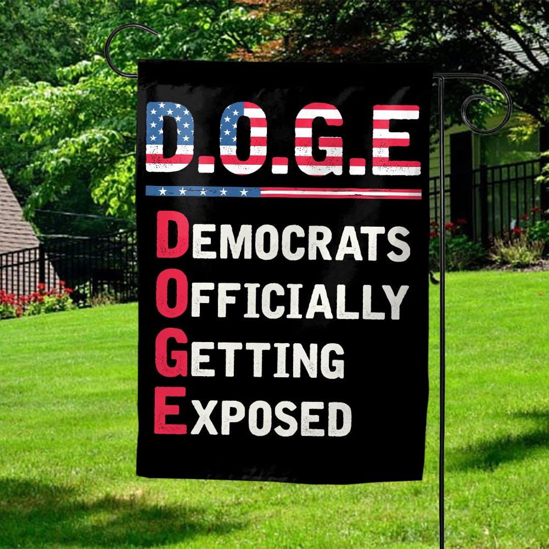 D.O.G.E Democrats Officially Getting Exposed Garden Flag, Political ...